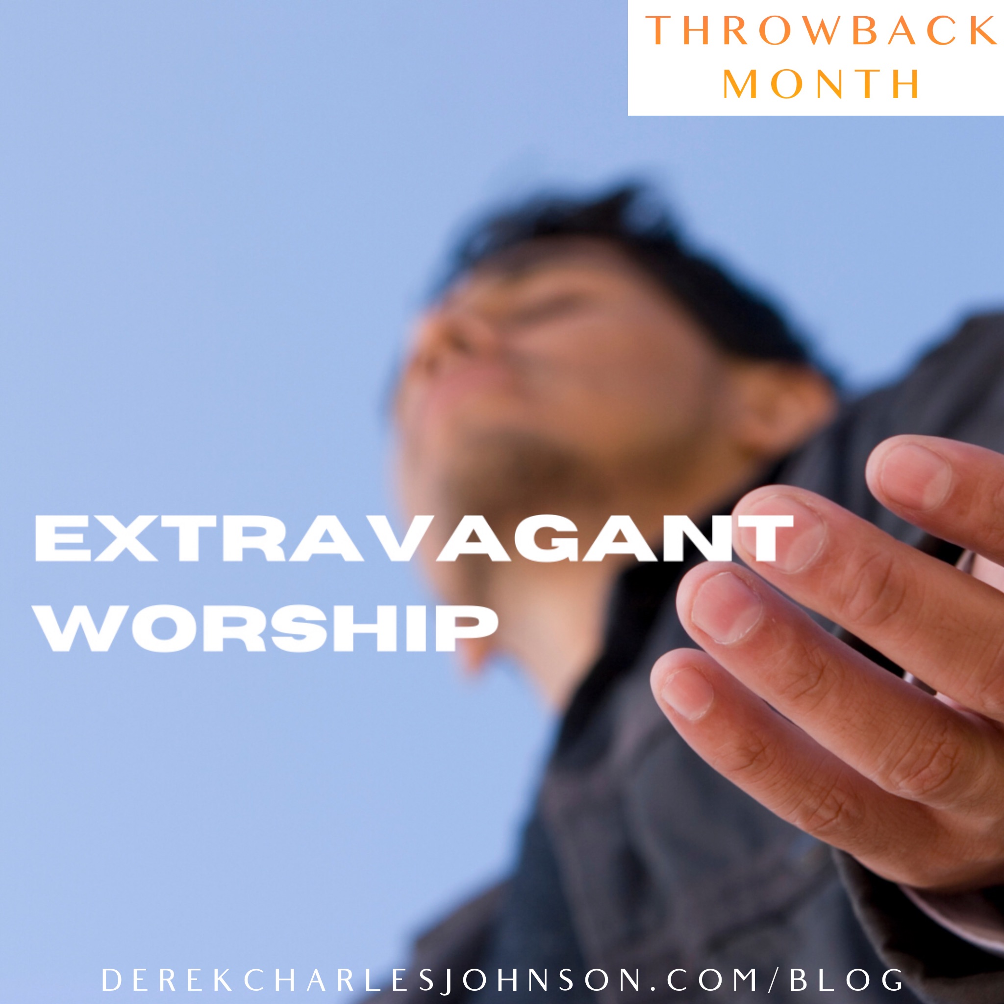 Extravagant Worship (THROWBACK MONTH)