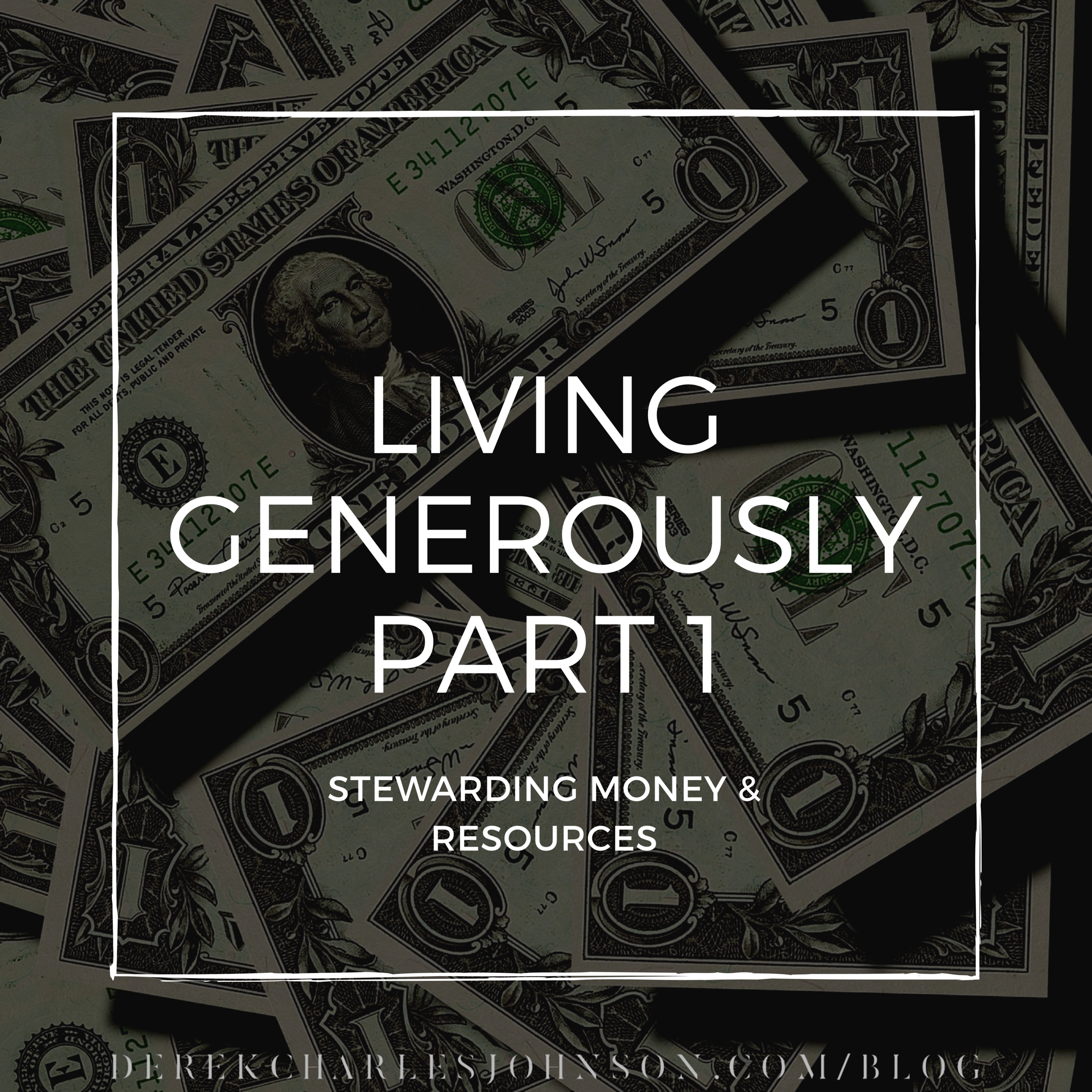 Living Generously Part 1: Stewarding Money & Resources