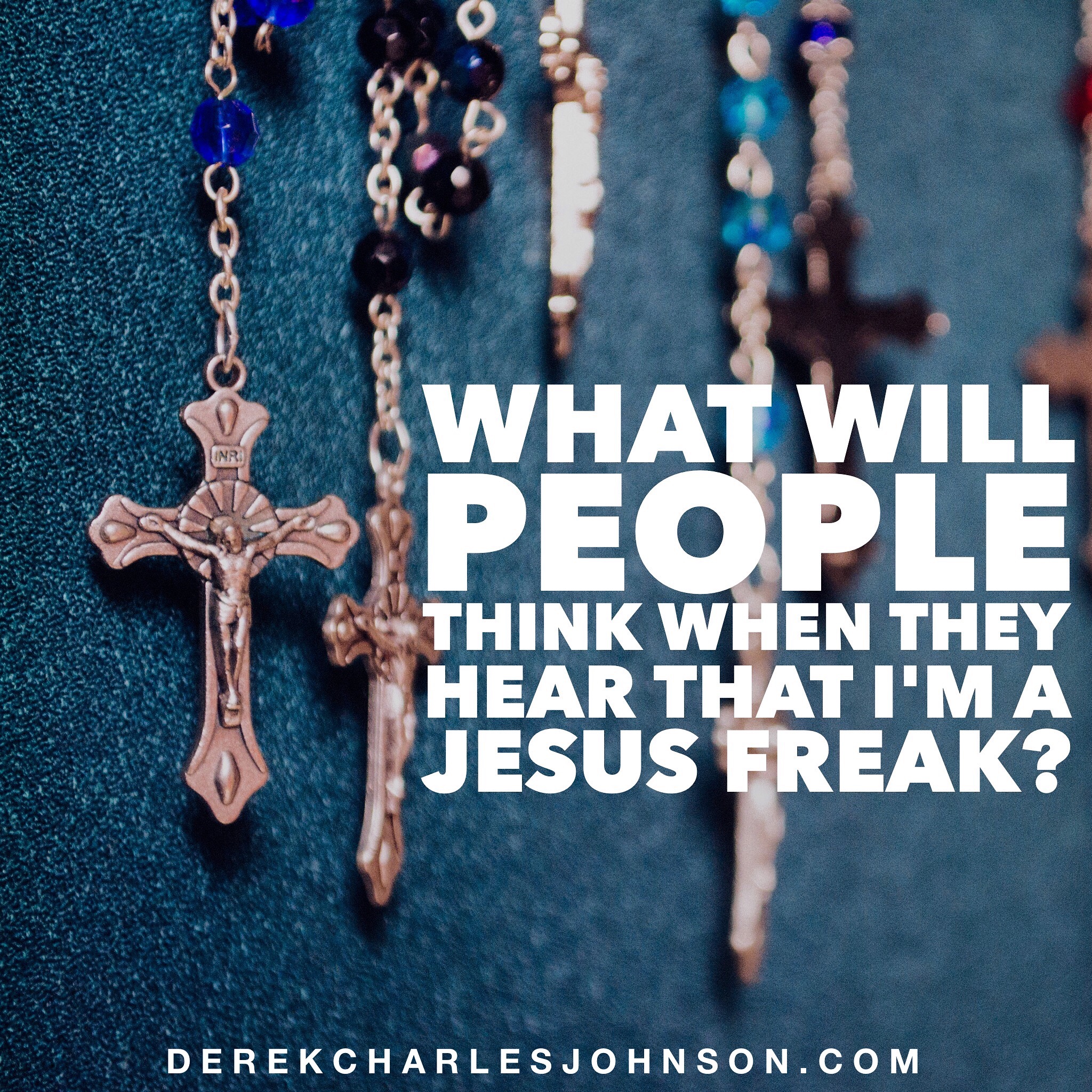 What Will People Think When They Hear That I'm A Jesus Freak?
