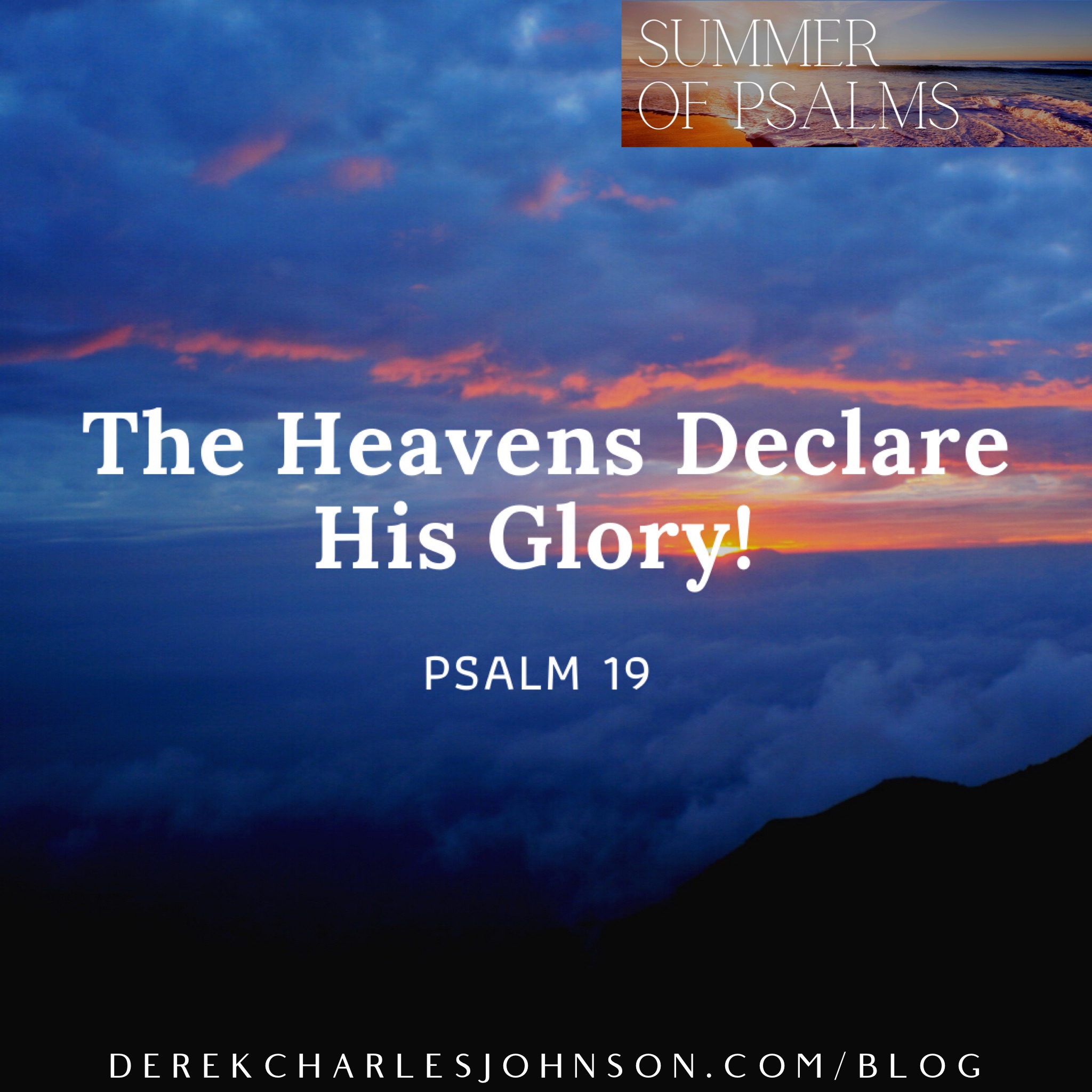 The Heavens Declare His Glory! - Psalm 19 (Summer of Psalms)