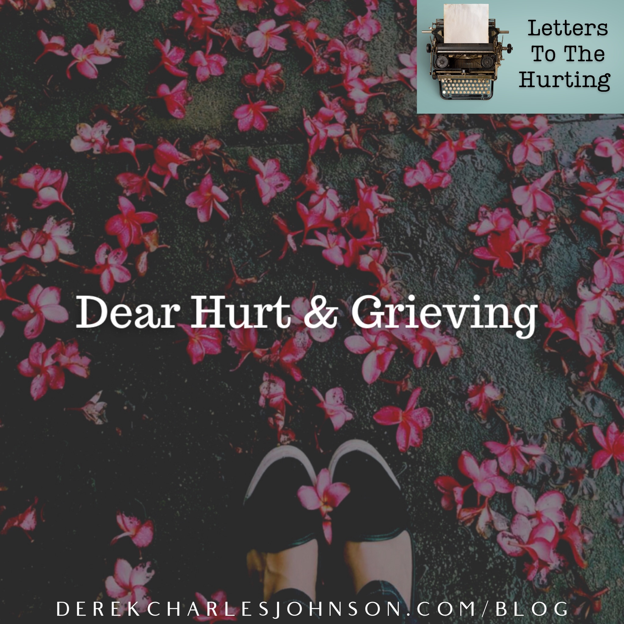 Dear Hurt & Grieving (Letters To The Hurting)