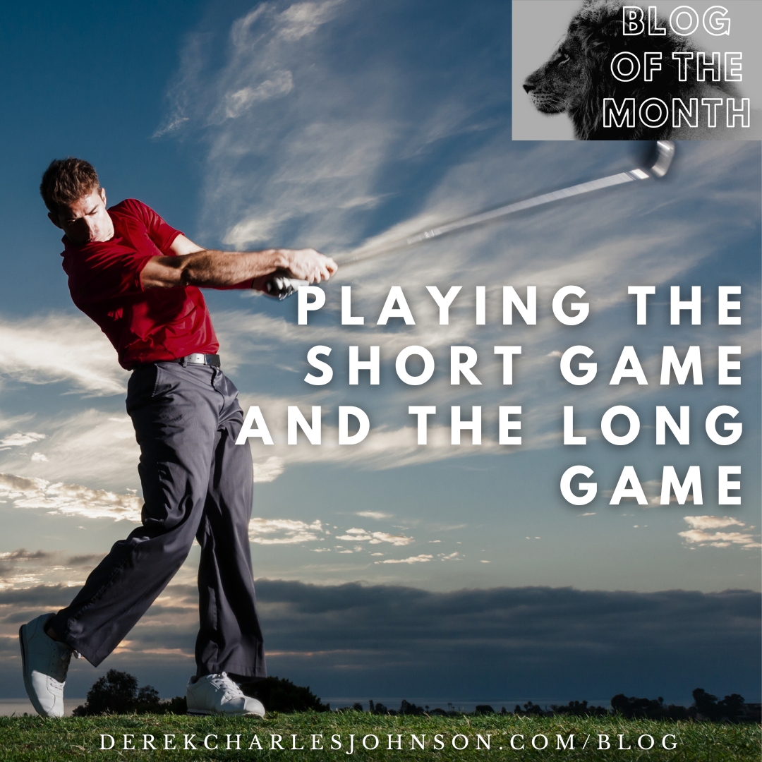 Playing The Short Game And The Long Game