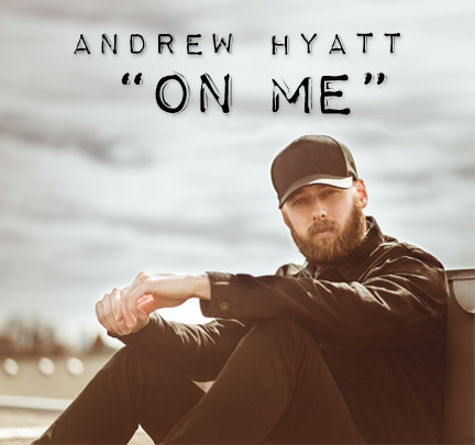 Andrew Hyatt's Brand New Single ''On Me'' Available Now!