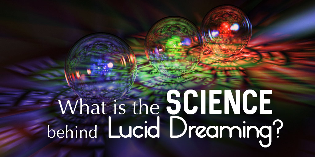What Is the science behind Lucid Dreaming?