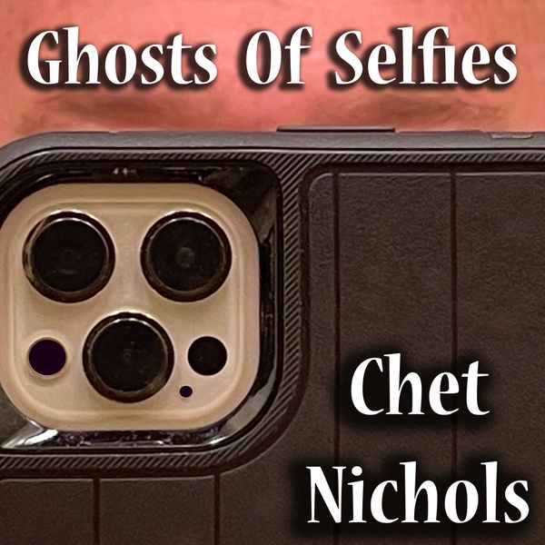 Chet Nichols - ALBUM: Ghosts Of Selfies