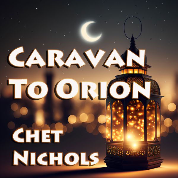 Chet Nichols - SINGLE: Caravan To Orion (2024)