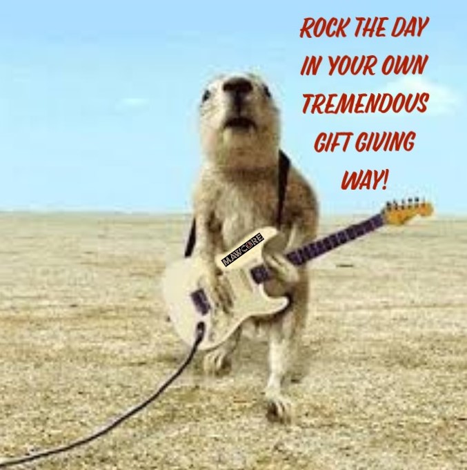 Rock the day in your tremendous gift giving way