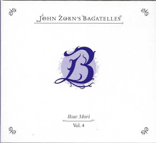John Zorn Resource - John Zorn's Bagatelles Vol. 4
