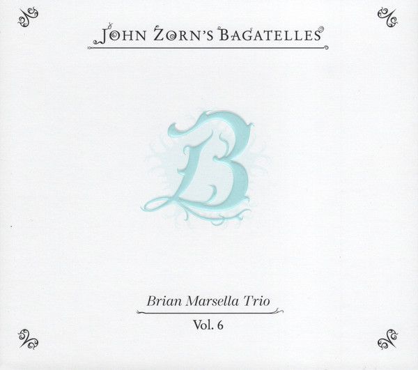 John Zorn Resource - JOHN ZORN'S BAGATELLES VOL. 6