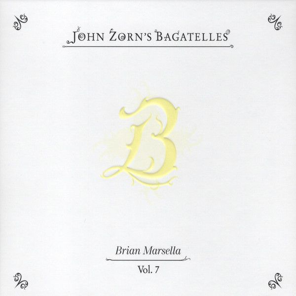 John Zorn Resource - JOHN ZORN'S BAGATELLES VOL. 7