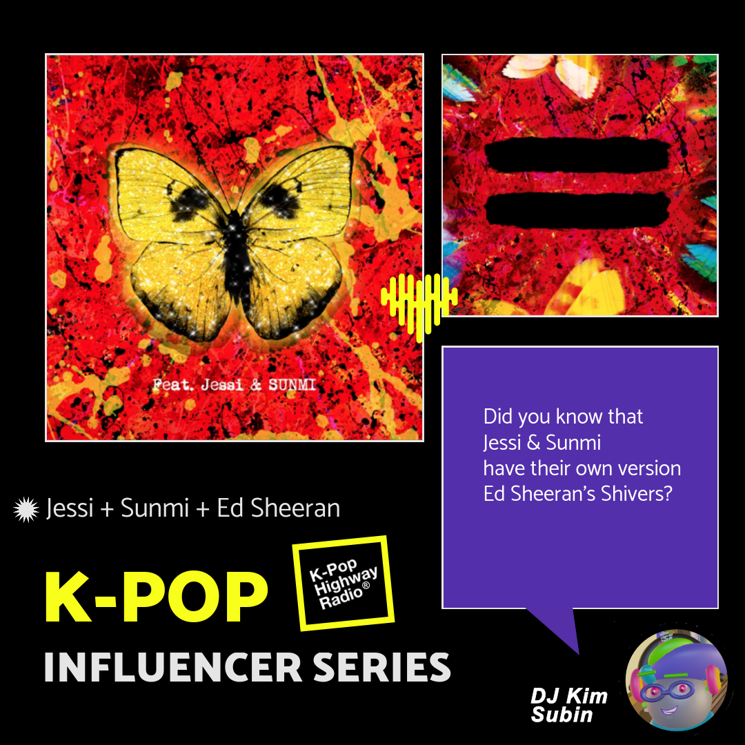 K-Pop Influencers: Sunmi + Jessi + That Ed Sheeran Guy