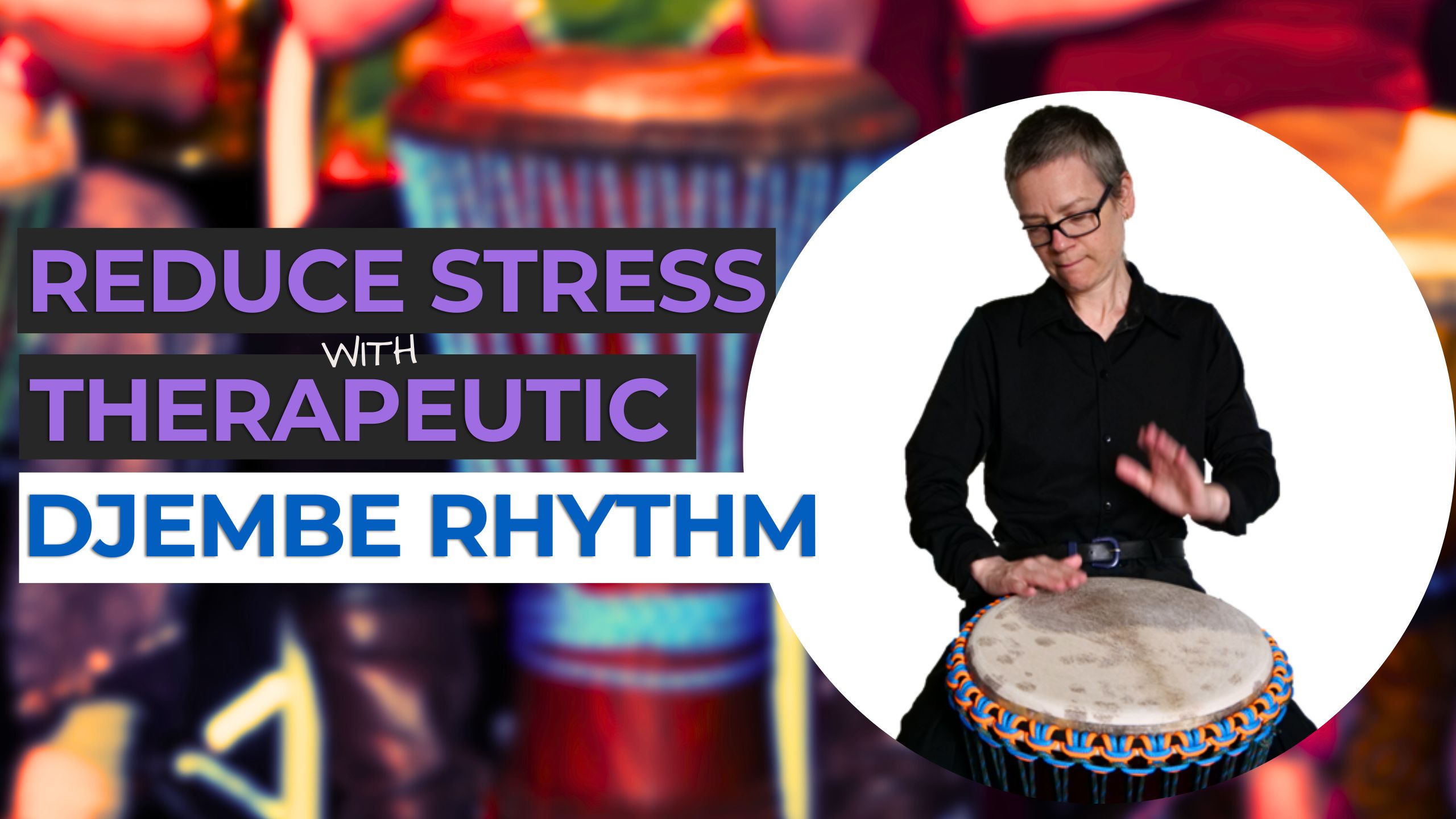 Reduce Stress with Therapeutic Djembe Rhythm