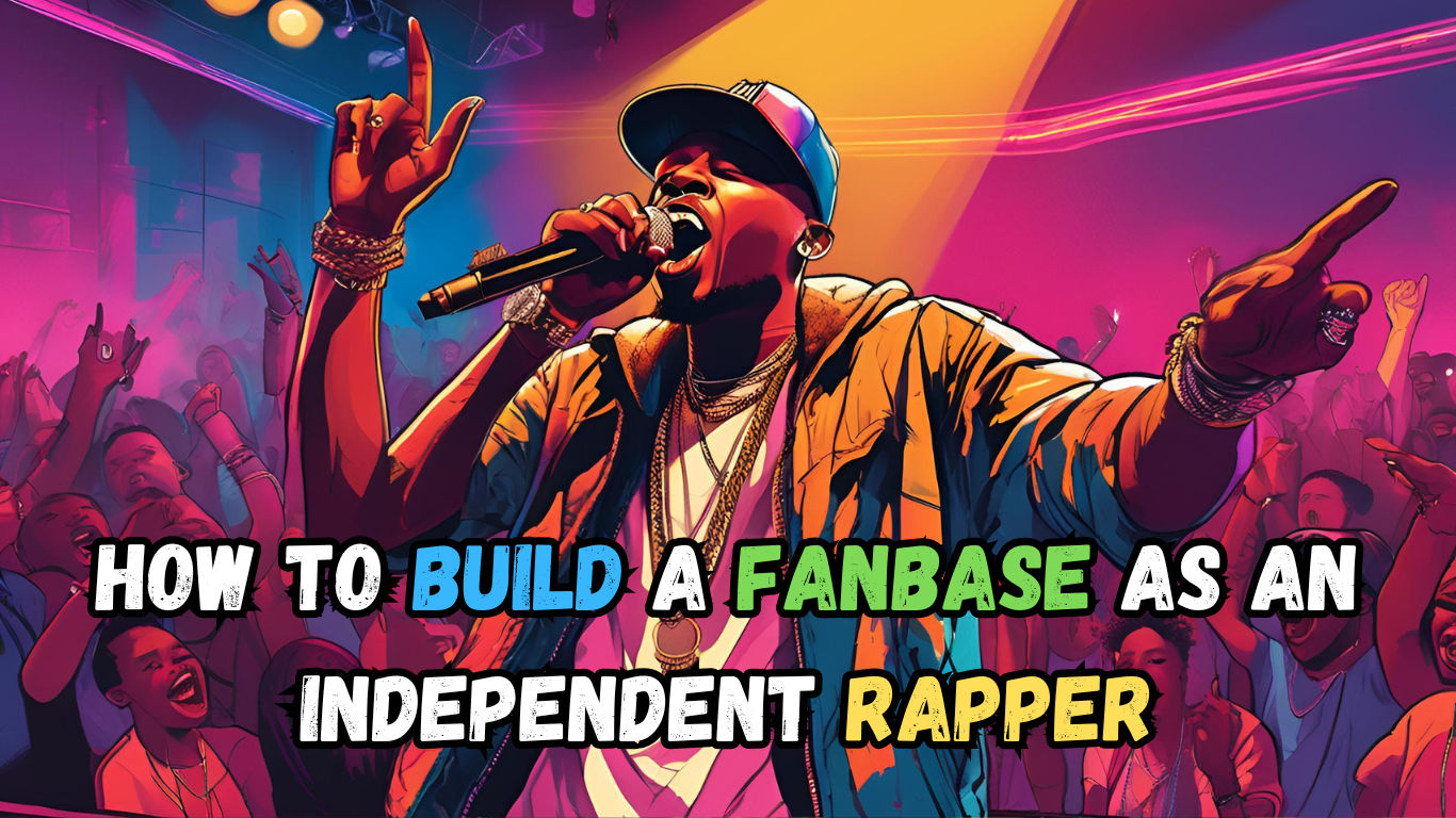 How to Build a Fanbase as an Independent Rapper