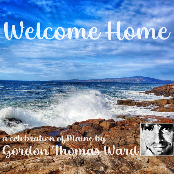 Gordon Ward - Welcome Home: My Song for Maine