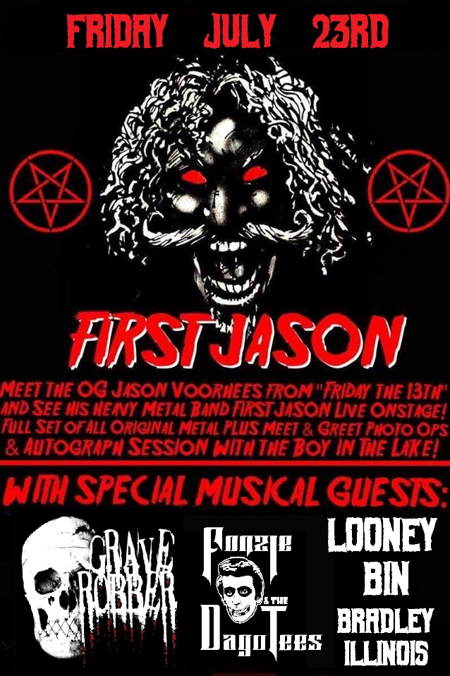 FIRST JASON/ GRAVE ROBBER/ FONZIE & THE DAGO TEES AT THE LOONEY BIN ...