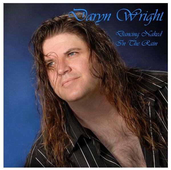 Daryn Wright - Album 1 "Dancing Naked In The Rain"