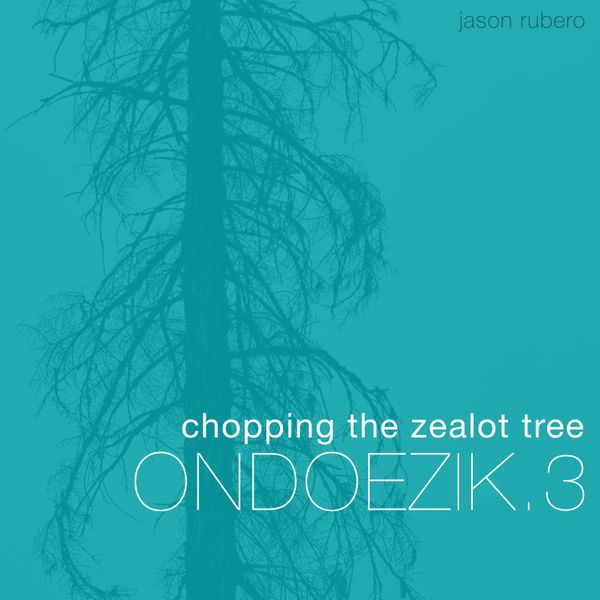 Jason Rubero - Ondoezik.3: Chopping the Zealot Tree (EP) - 2023