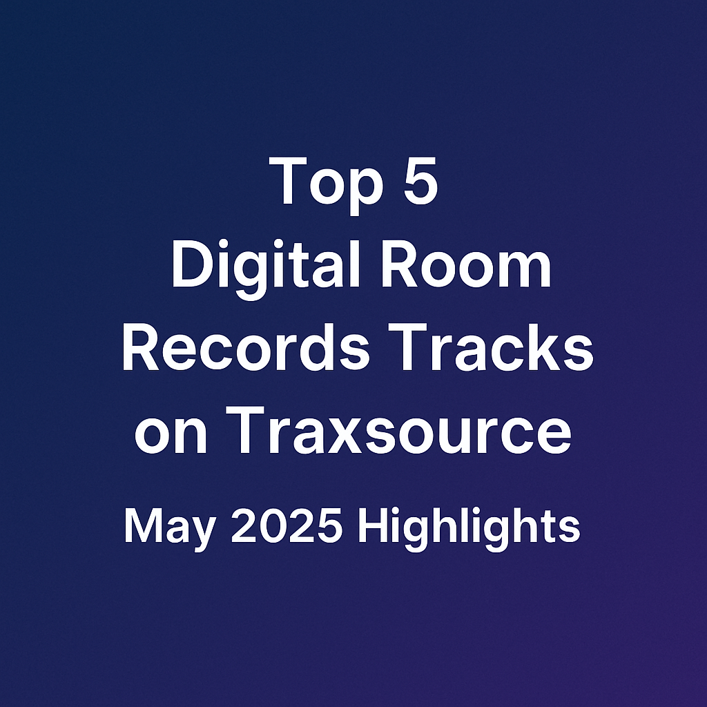 🌍 Top 5 Digital Room Records Tracks on Traxsource – May 2025 Highlights