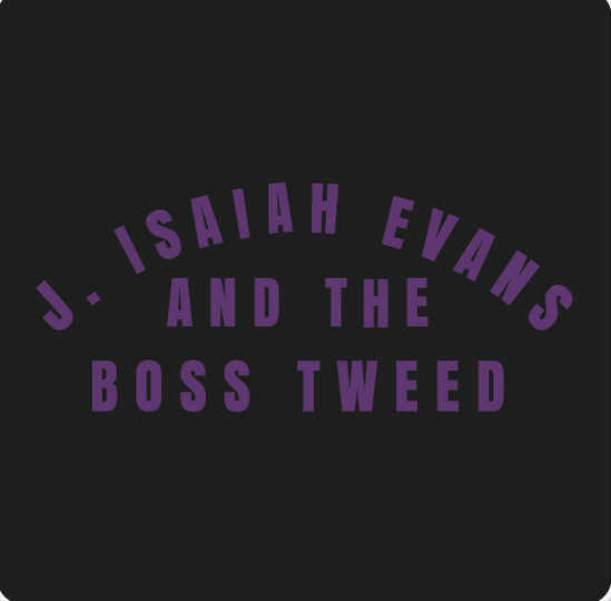 J. Isaiah Evans & The Boss Tweed