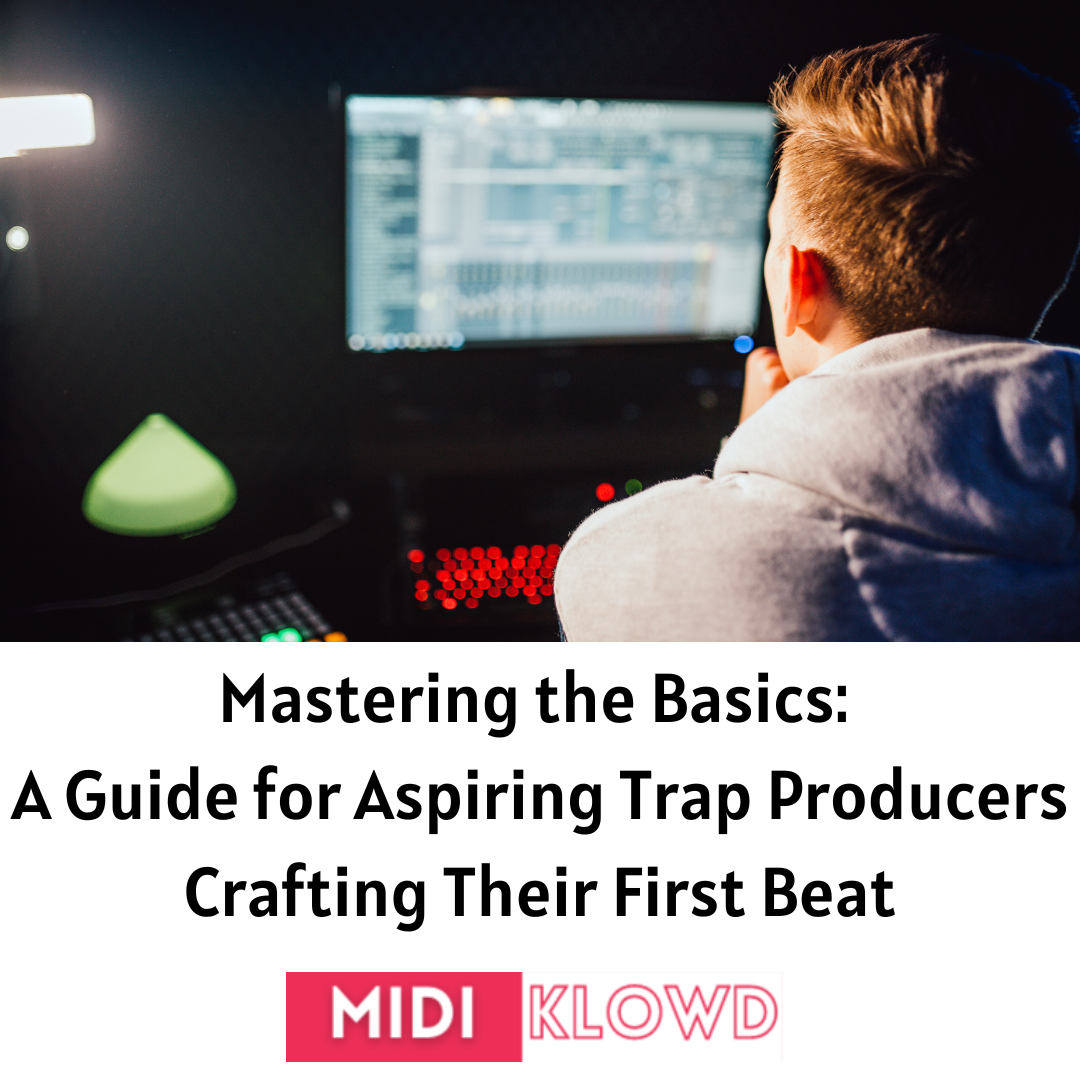 Mastering the Basics: A Guide for Aspiring Trap Producers Crafting ...