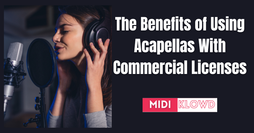 The Benefits of Using Acapellas With Commercial Licenses