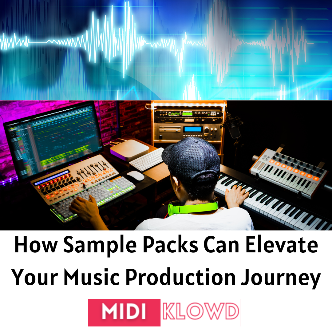 How Sample Packs Can Elevate Your Music Production Journey