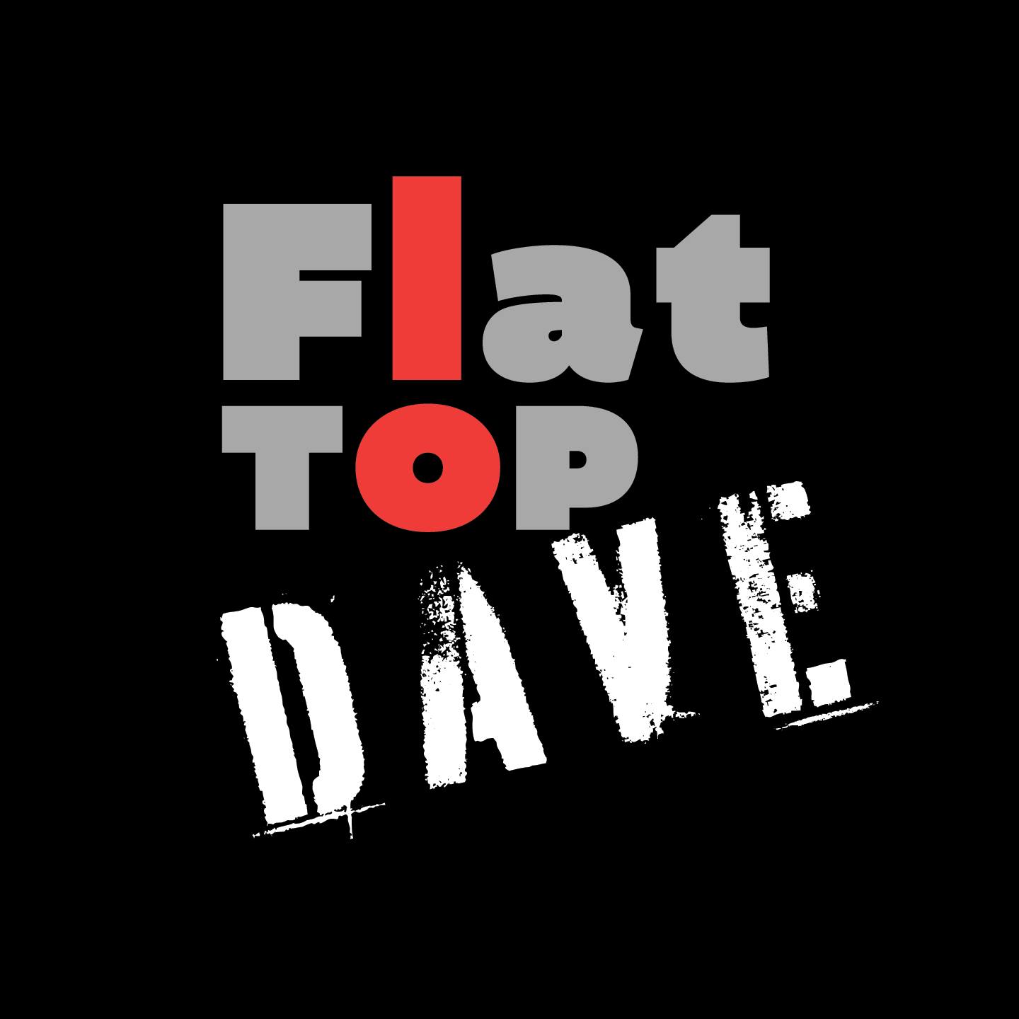 Flat Top Dave - About