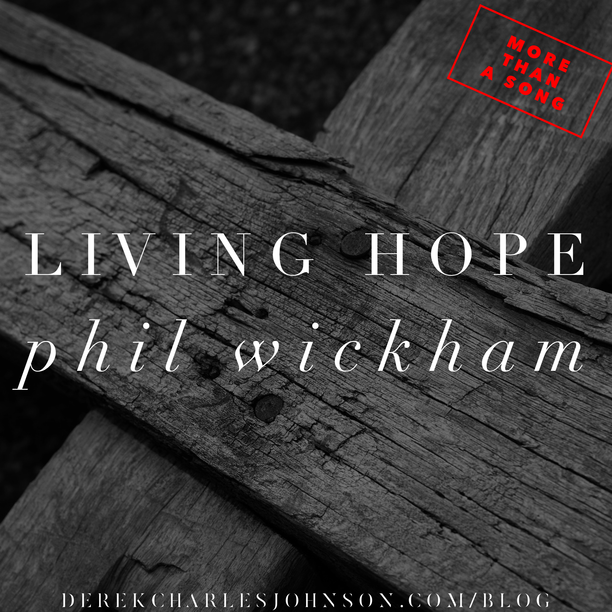 More Than A Song - Living Hope by Phil Wickham