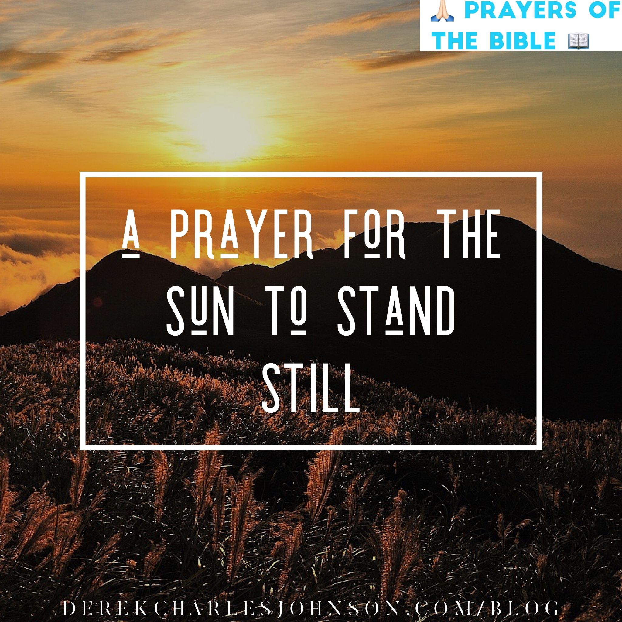 A Prayer For The Sun To Stand Still - Joshua 10 (Prayers Of The Bible)