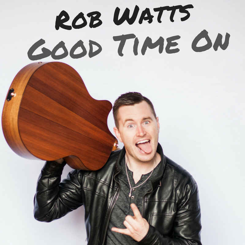 ROB WATTS Brand New Single "GOOD TIME ON"