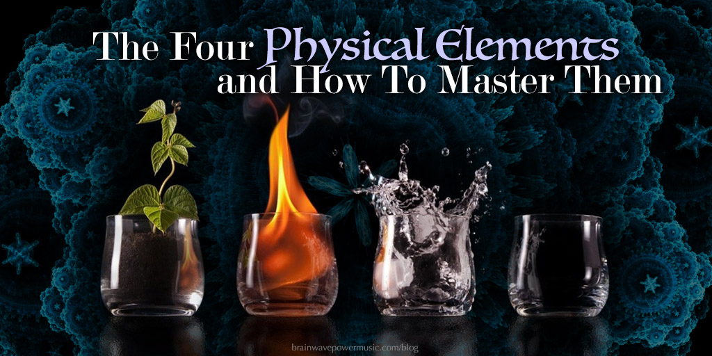 The Four Physical Elements and How To Master Them