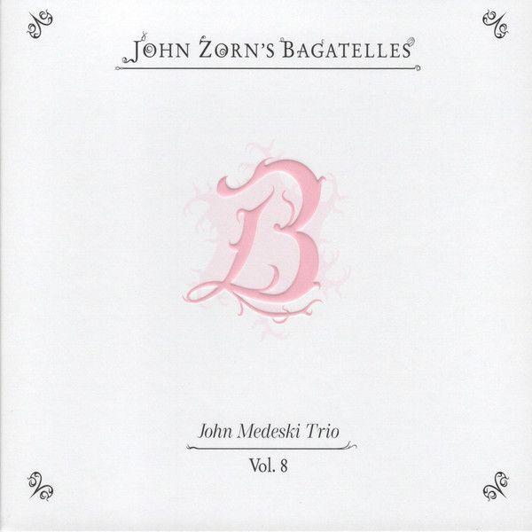 John Zorn Resource - JOHN ZORN'S BAGATELLES VOL. 8