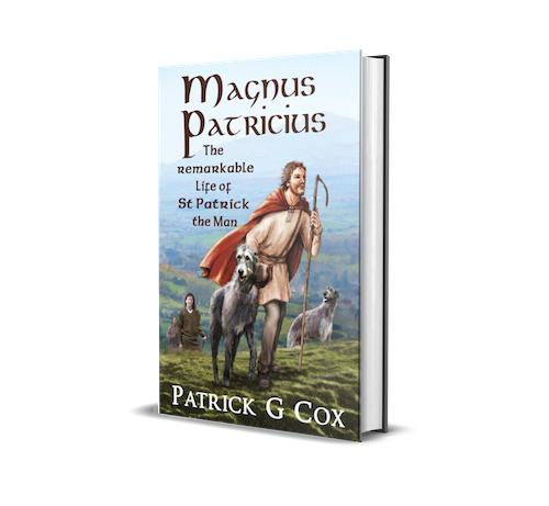 Magnus Patricius - The Remarkable Life of St Patrick the Man